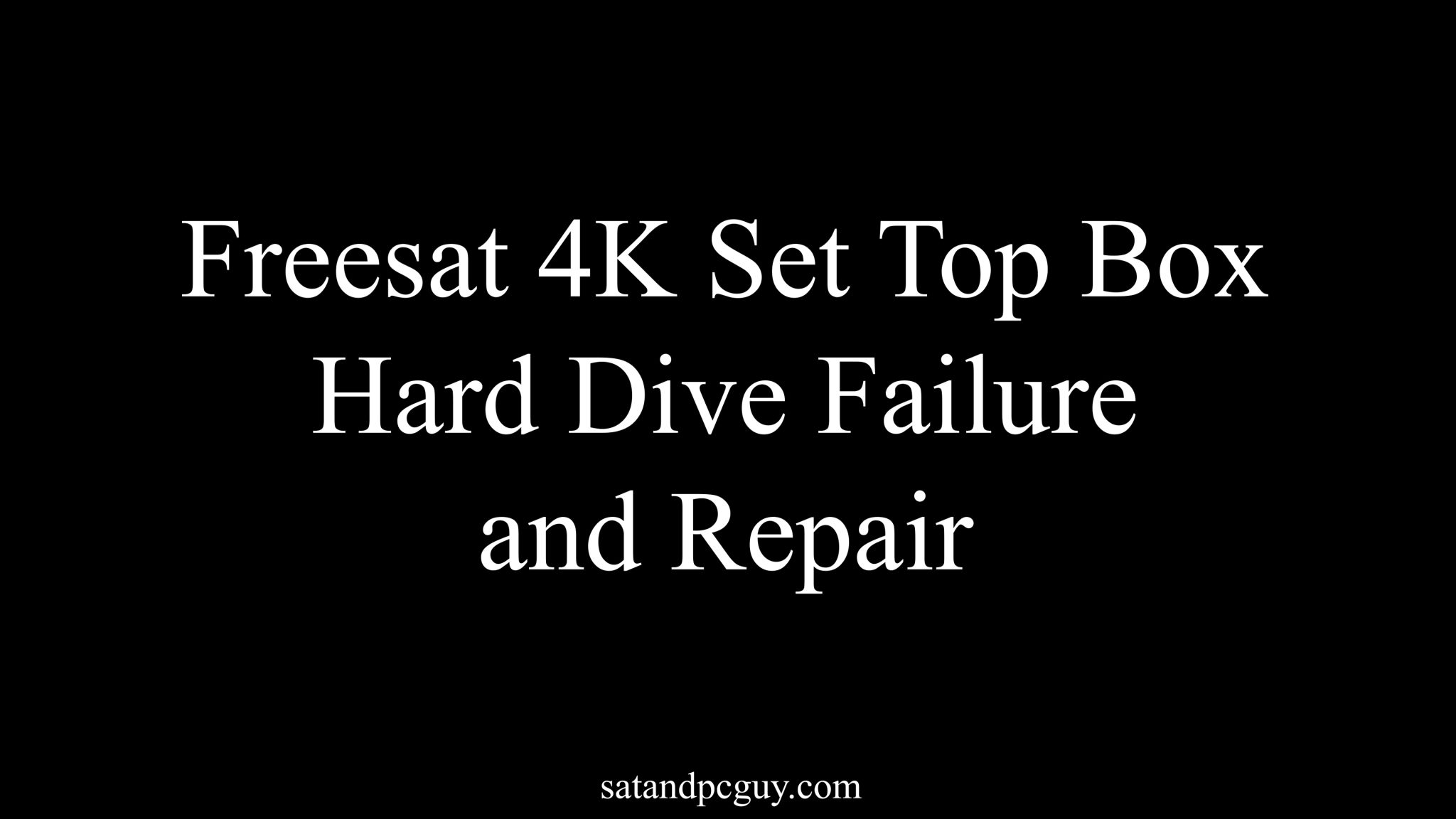 Freesat 4K UHD Set Top Box Hard Drive Failure and Successful Repair ...